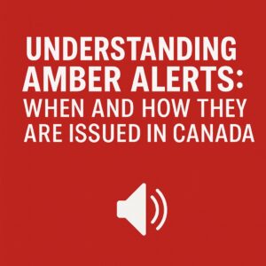 Understanding Amber Alerts: When and How They Are Issued in Canada ...